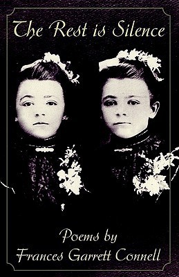 The Rest is Silence: Poems by Frances Garrett Connell by Frances ...