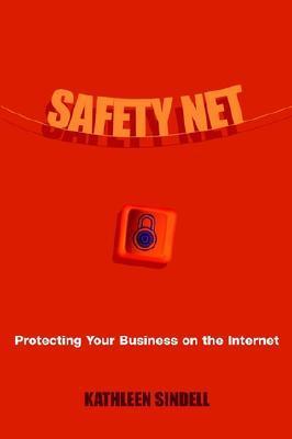 Safety Net: Protecting Your Business on the Internet by Kathleen ...