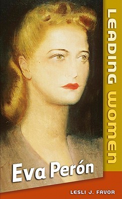 Eva Perón (Leading Women, 1) by Lesli J Favor Ph D | Goodreads
