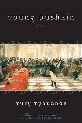Young Pushkin: A Novel by Yury Tynyanov | Goodreads