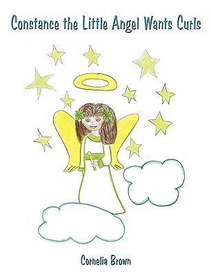 Constance the Little Angel Wants Curls by Cornelia Brown | Goodreads