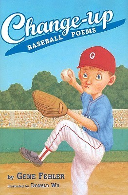 Change-Up: Baseball Poems by Gene Fehler | Goodreads