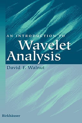 An Introduction to Wavelet Analysis by David F. Walnut | Goodreads