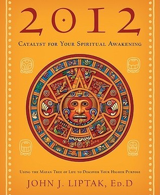 2012: Catalyst for Your Spiritual Awakening: Using the Mayan Tree of ...