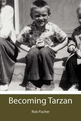 Becoming Tarzan by Rob Fischer | Goodreads