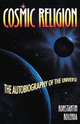 Cosmic Religion: An Autobiography of the Universe by Konstantin Kolenda ...