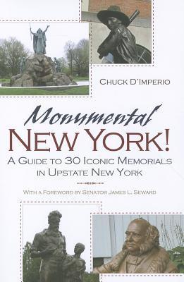 Monumental New York!: A Guide to 30 Iconic Memorials in Upstate New York by Chuck D'Imperio ...