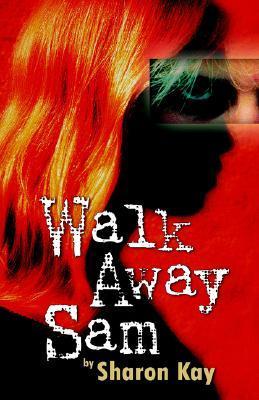 Walk Away Sam by Sharon Kay | Goodreads