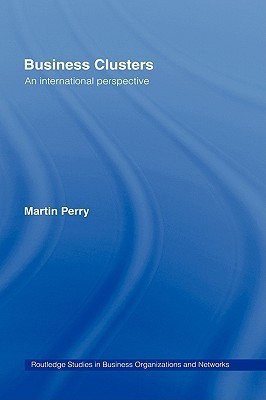 Business Clusters: An International Perspective by Martin Perry | Goodreads