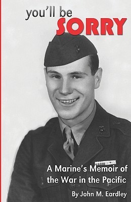 You'll be Sorry!: A Marine's Memoir of the War in the Pacific by John M ...