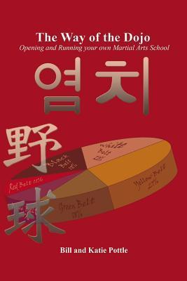 The Way of the Dojo: Owning and Operatingyour Own Martial Arts School ...