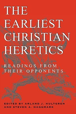 The Earliest Christian Heretics: Readings from Their Opponents by ...