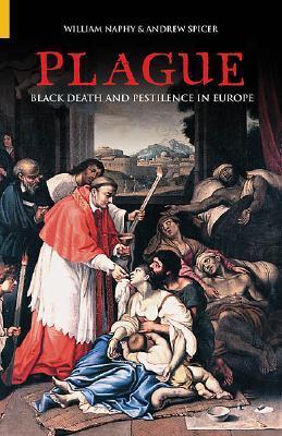 Plague (Black Death & Pestilence in Europe) by William G. Naphy | Goodreads