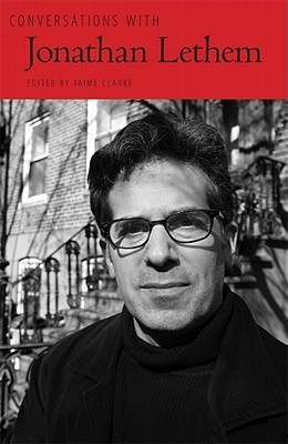 Conversations with Jonathan Lethem by Jaime Clarke | Goodreads