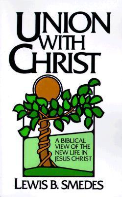 Union with Christ: A Biblical View of the New Life in Jesus Christ by ...