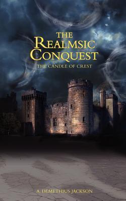 The Realmsic Conquest: The Candle of Crest by Demethius Jackson | Goodreads