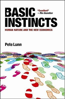 Basic Instincts: Human Nature and the New Economics by Peter Lunn ...