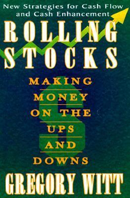 Rolling Stocks: Making Money on the Ups and Downs by Gregory Witt ...