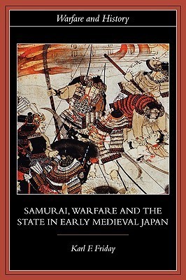 Samurai, Warfare and the State in Early Medieval Japan by Karl F ...