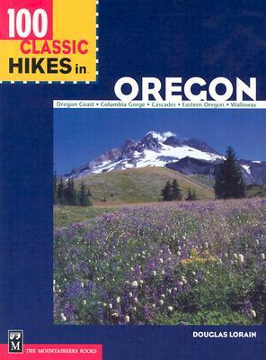 100 Classic Hikes in Oregon: Oregon Coast, Columbia Gorge, Cascades ...