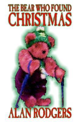 The Bear Who Found Christmas by Alan Rodgers | Goodreads