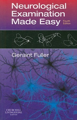 Neurological Examination Made Easy by Geraint Fuller MD FRCP | Goodreads