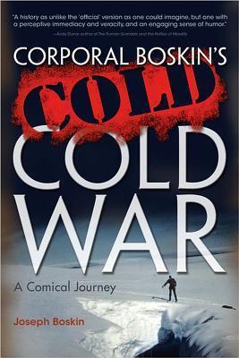 Corporal Boskin's Cold Cold War: A Comical Journey by Joseph Boskin ...