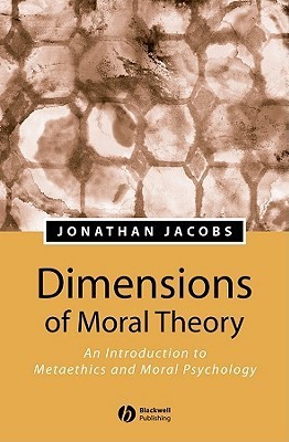 Dimensions of Moral Theory: An Introduction to Metaethics and Moral ...