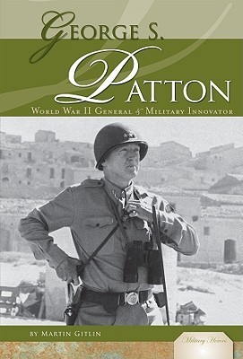George S. Patton: World War II General & Military Innovator by Martin ...