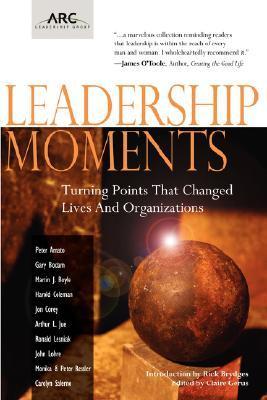 Leadership Moments: Turning Points That Changed Lives and Organizations ...