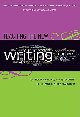 Teaching the New Writing: Technology, Change, and Assessment in the ...