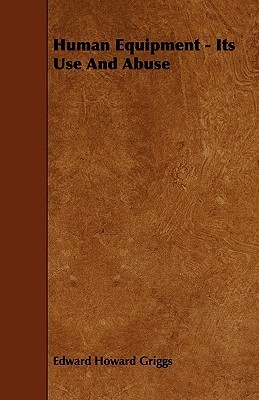 Human Equipment: Its Use and Abuse by Edward Howard Griggs | Goodreads