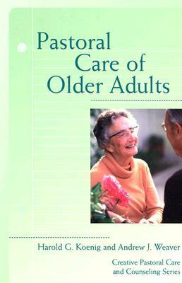 Pastoral Care of Older Adults by Harold G. Koenig | Goodreads