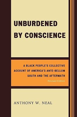 Unburdened by Conscience by Anthony W. Neal | Goodreads