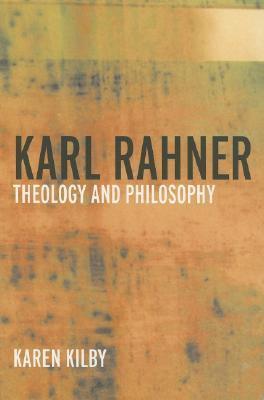 Karl Rahner: Theology and Philosophy by Karen Kilby | Goodreads