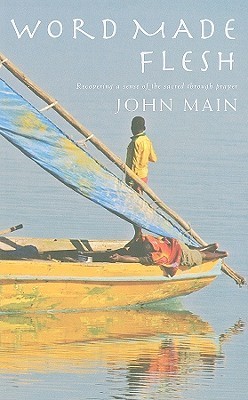 Word Made Flesh: Recovering a Sense of the Sacred Through Prayer by ...