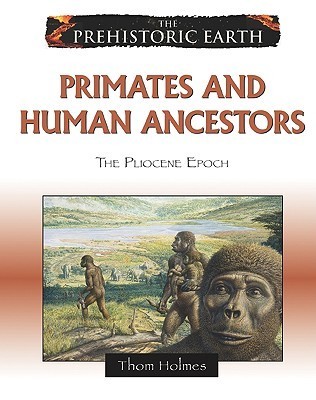 Primates and Human Ancestors (The Prehistoric Earth) by Thom Holmes ...