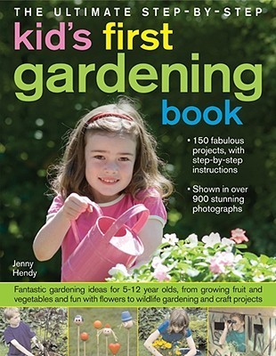 The Ultimate Step-by-Step Kids' First Gardening Book: Fantastic ...