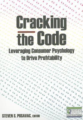 Cracking the Code: Leveraging Consumer Psychology to Drive Profitability by Steven S. Posavac ...