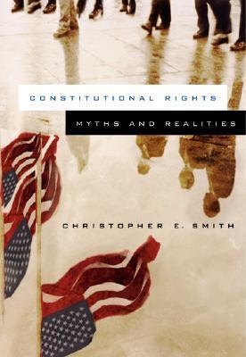 Constitutional Rights: Myths and Realities by Christopher E. Smith ...