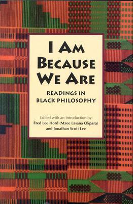 I Am Because We Are: Readings in Black Philosophy by Fred Lee Hord ...