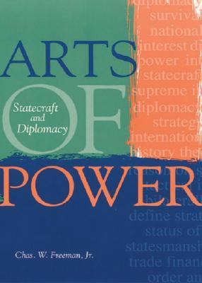 Arts of Power: Statecraft and Diplomacy by Chas W. Freeman Jr. | Goodreads