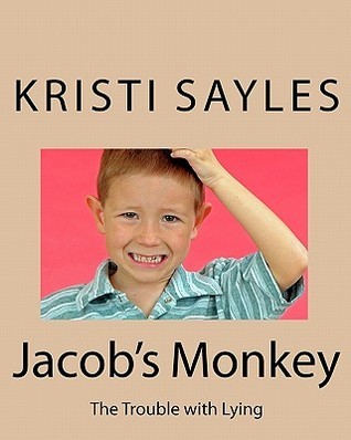 Jacob's Monkey: The Trouble with Lying by Kristi Sayles | Goodreads