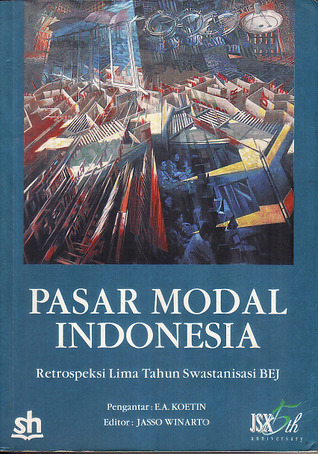 Pasar Modal Indonesia: Retrospeksi Lima Tahun Swastanisasi BEJ by Jasso Winarto | Goodreads