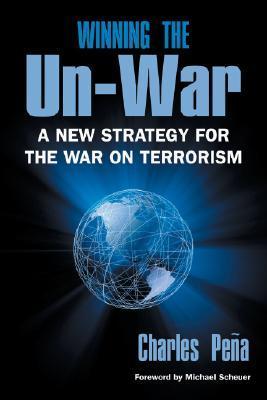 Winning the Un-War: A New Strategy for the War on Terrorism by Charles ...