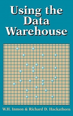 Using the Data Warehouse by William H. Inmon | Goodreads