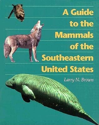 A Guide to the Mammals of the Southeastern United States by Larry N ...