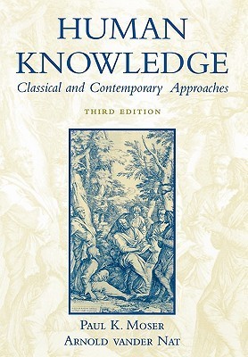 Human Knowledge: Classical and Contemporary Approaches by Paul K. Moser ...