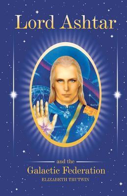 Lord Ashtar and the Galactic Federation by Elizabeth Trutwin | Goodreads