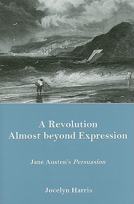 A Revolution Almost Beyond Expression: Jane Austen's Persuasion by ...